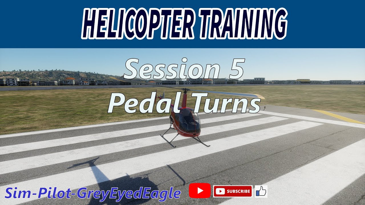 Helicopter Training. Session 5: Pedals Turns. Desktop Helicopter Flight ...