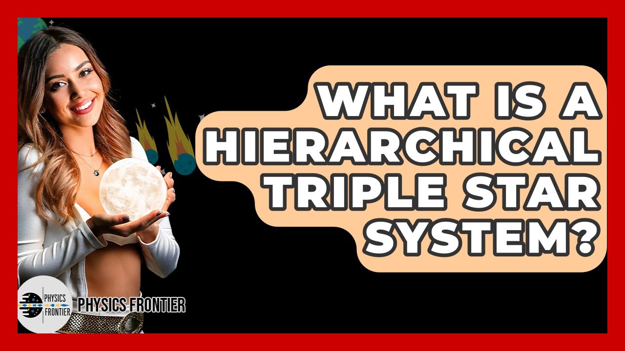 What Is A Hierarchical Triple Star System? - Physics Frontier - YouTube
