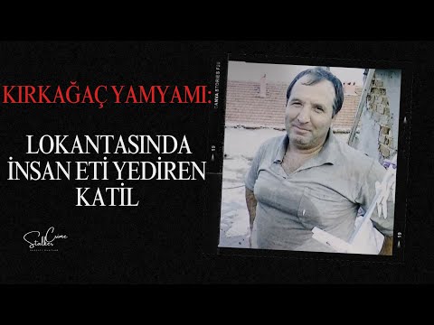 KIRKAĞAÇ YAMYAMI: LOKANTASINDA İNSAN ETİ YEDİREN KATİL