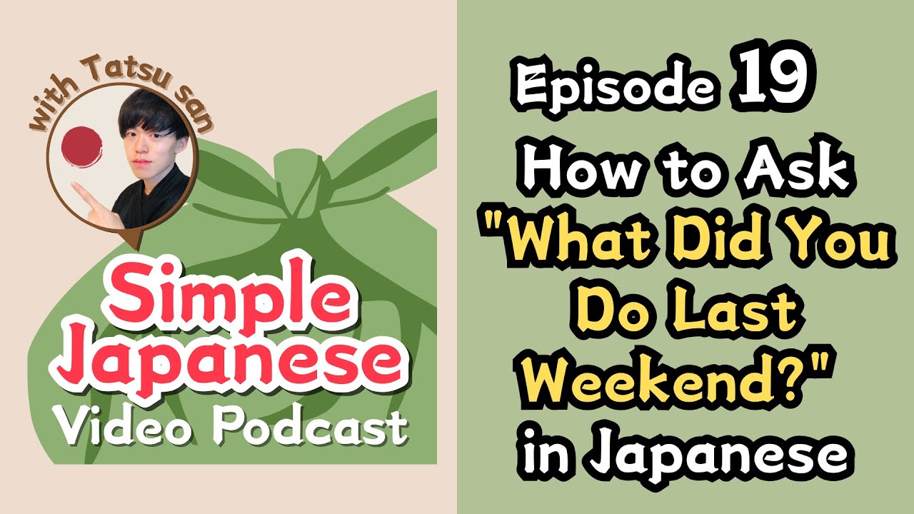 How to Ask "What Did You Do Last Weekend?" in Japanese | Ep.19 - YouTube