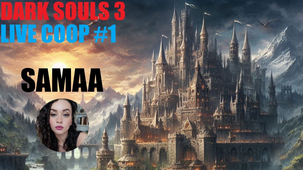 PC Dark Souls 3 Découverte pour @Samaa_ritaine - Coop Live #1 - YouTube