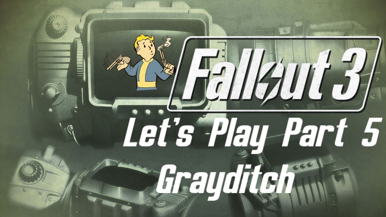 Let's Play: Fallout 3 GOTY Edition Part 5 - Grayditch - YouTube