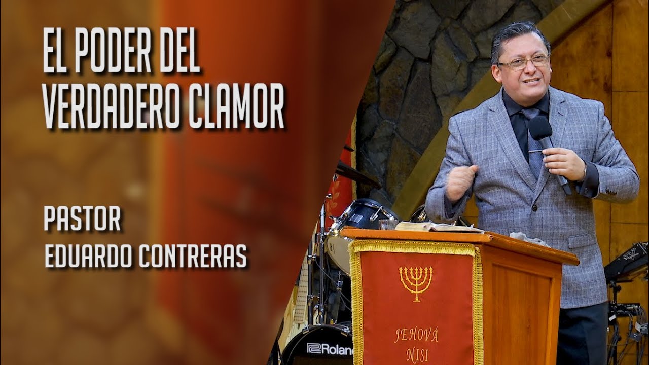 Sermón: "El poder del verdadero clamor" - Pastor Eduardo Contreras ...
