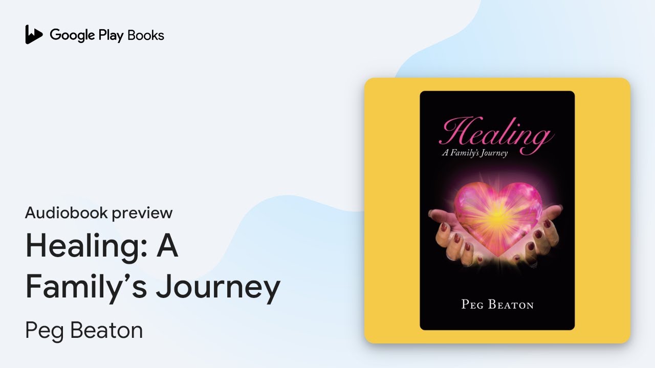 Healing: A Family’s Journey by Peg Beaton · Audiobook preview - YouTube