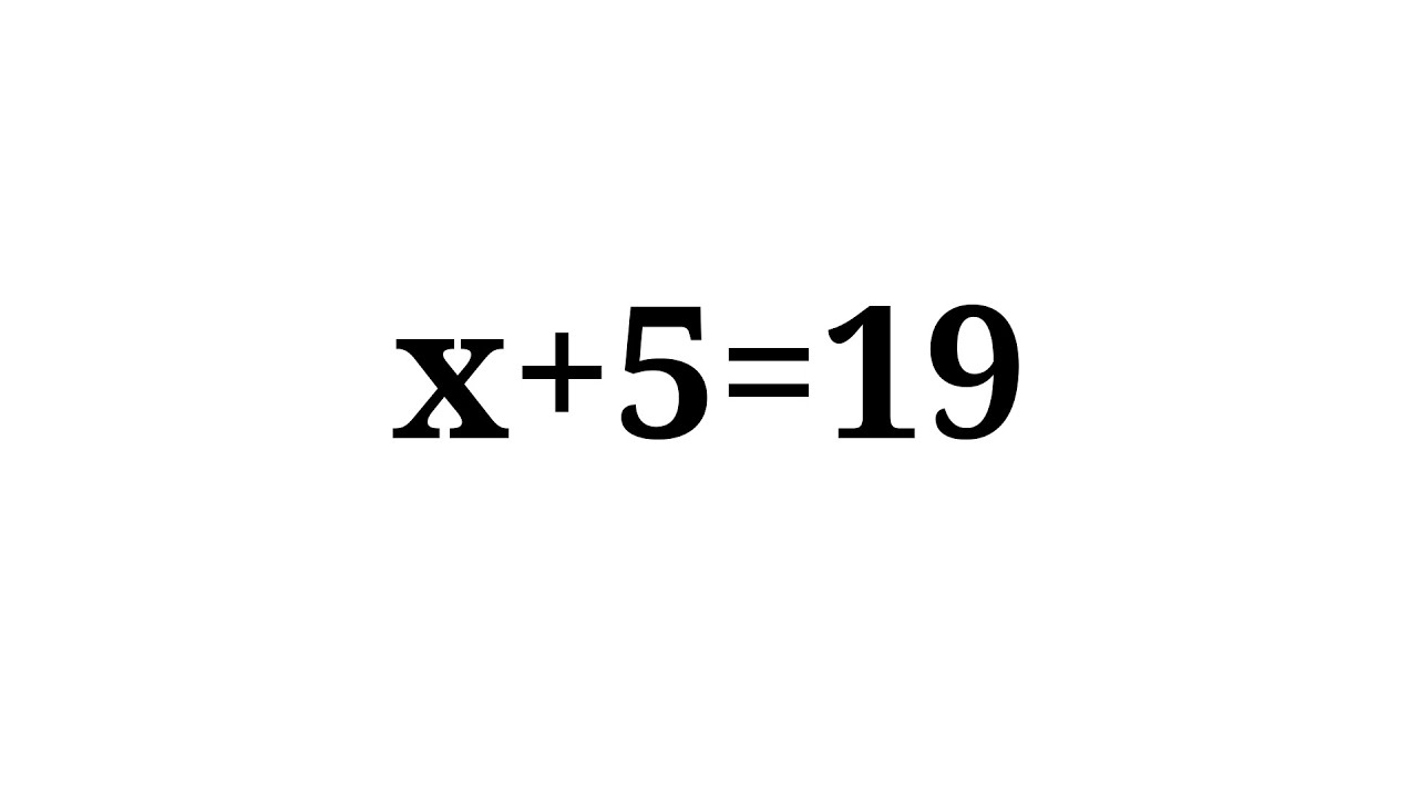 How to solve the equation x+5=19 - YouTube