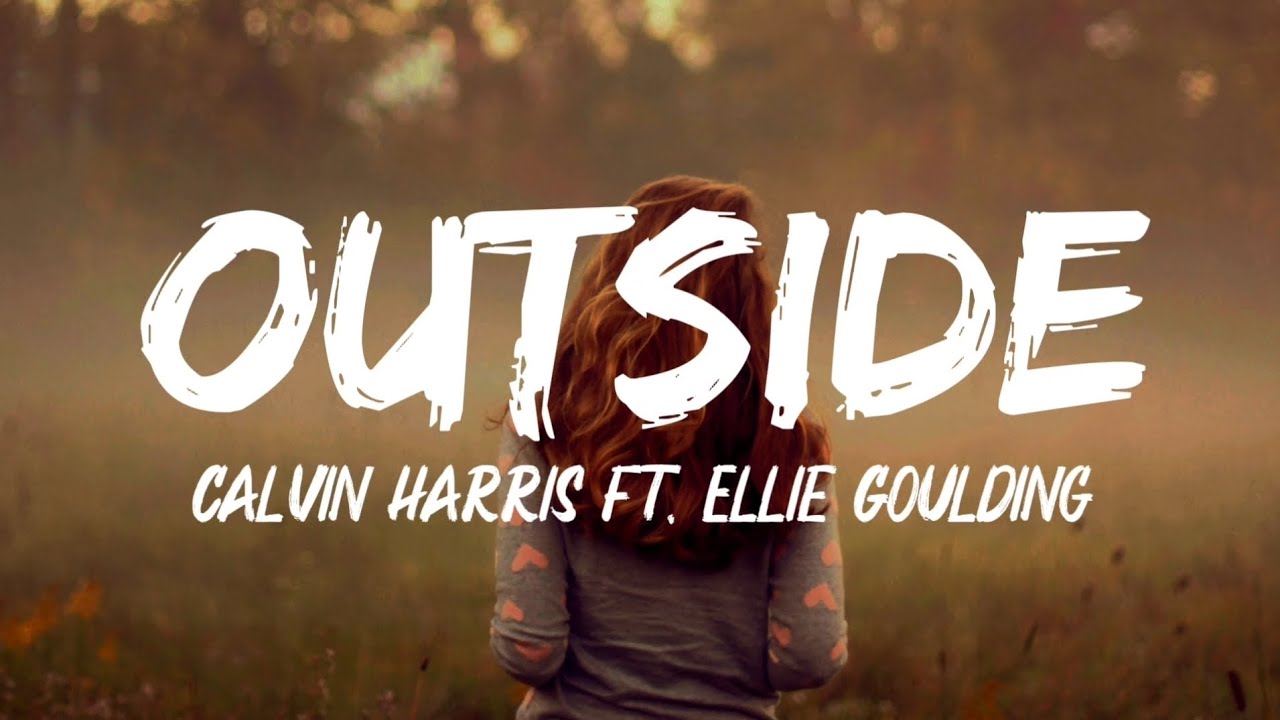Outside - Calvin Harris ft. Ellie Goulding ( lyrics ) - YouTube