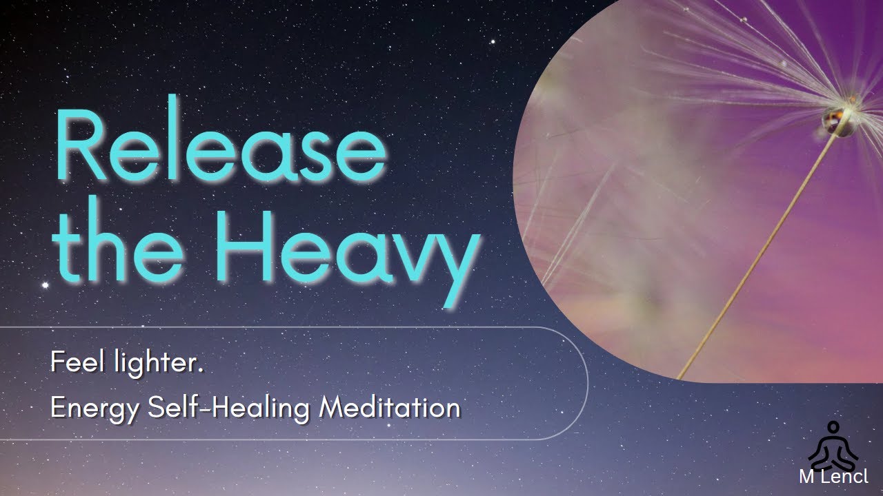 Release the Heavy Energy! Feel Lighter: Energy Self-Healing Meditation ...