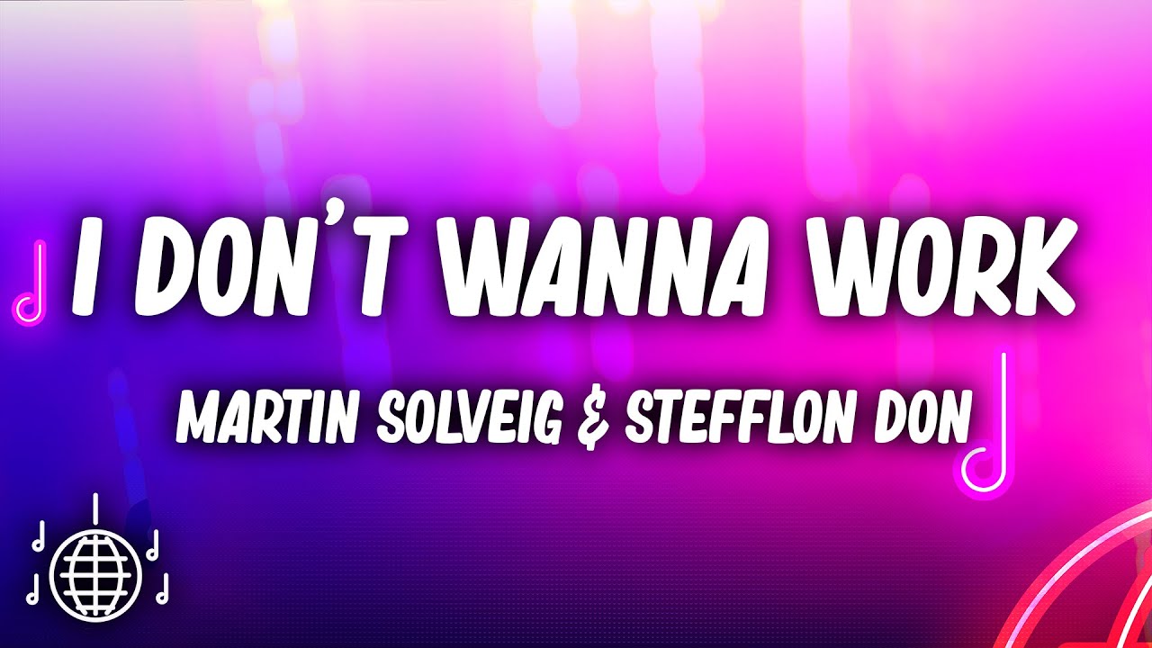 Martin Solveig & Stefflon Don - I Don't Wanna Work (Lyrics) - YouTube