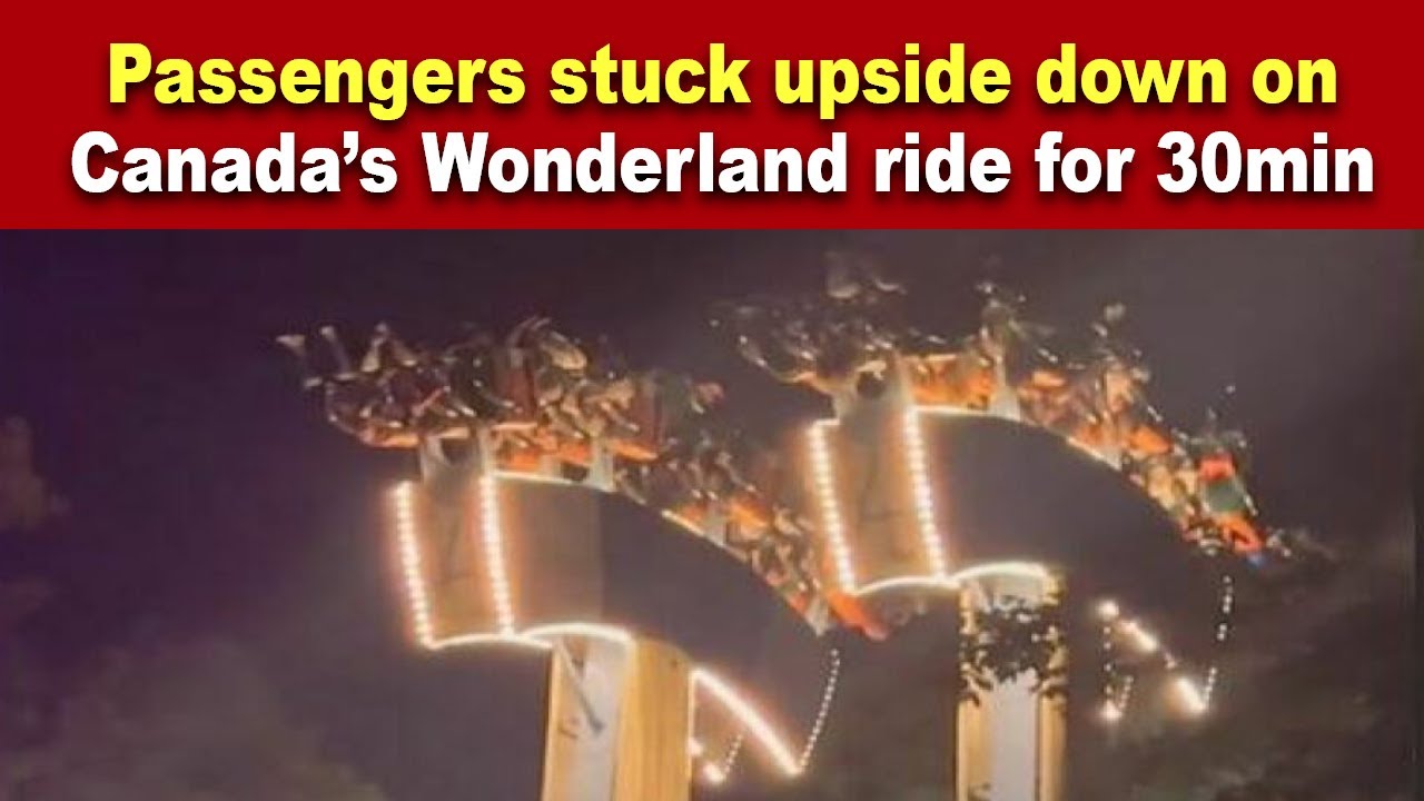Passengers stuck upside down on Canada’s Wonderland ride for 30min ...