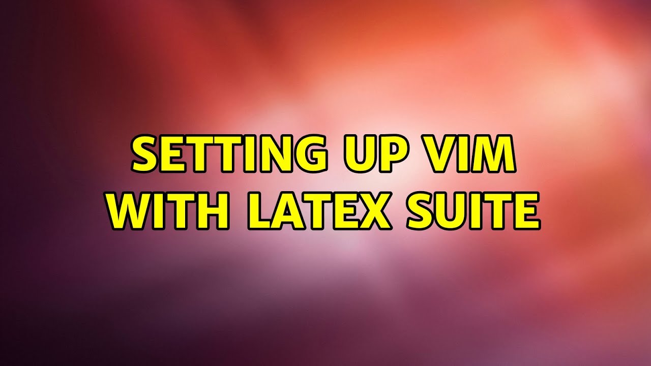 Setting up vim with latex suite - YouTube