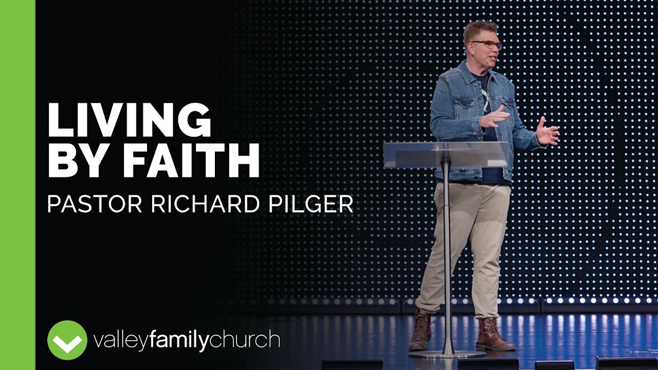 Living By Faith | Pastor Richard Pilger - YouTube