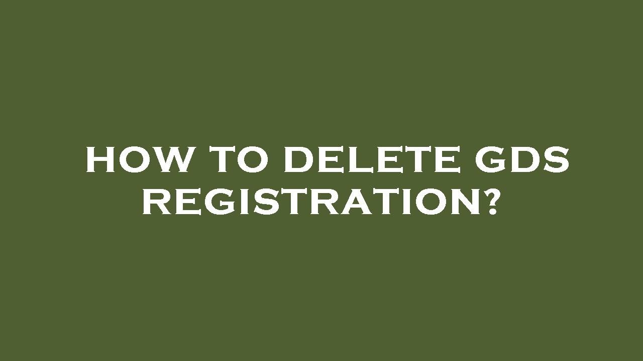 How to delete gds registration? - YouTube