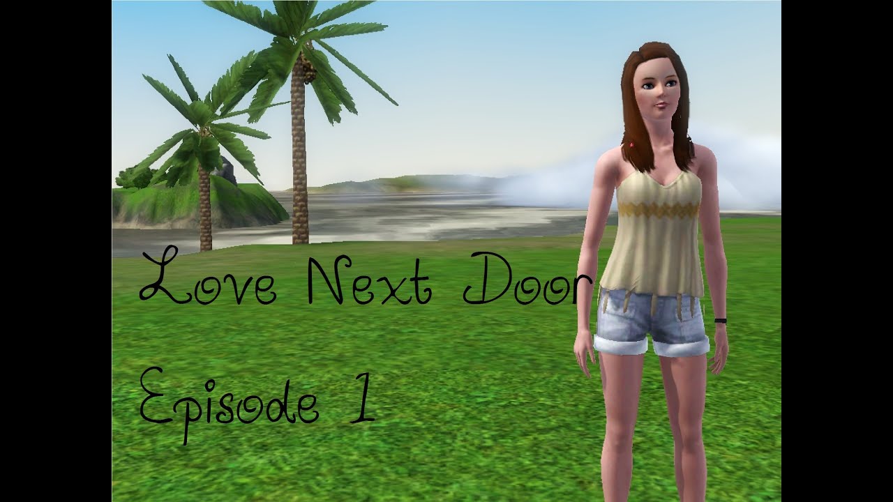 Sims 3 ~ Love Next Door ~ S1Ep1 - YouTube