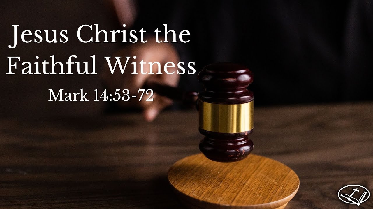 Jesus Christ the Faithful Witness - Mark 14:53-72 Sermon - YouTube