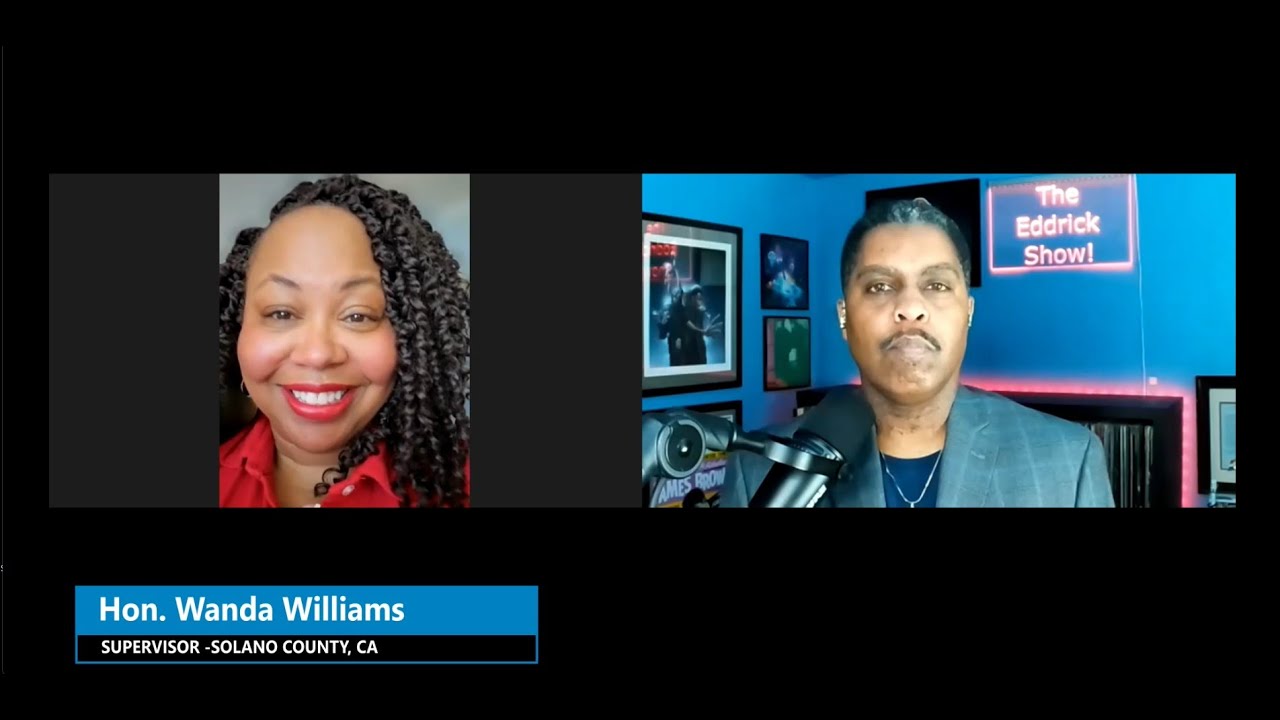 The Eddrick Show - Hon. Wanda Williams, Solano County CA Supervisor ...