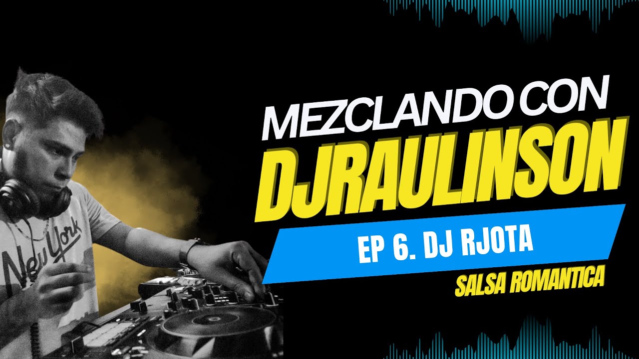 Ep. 6: Dj Rjota | Mezclando con Dj Raulinson | SALSA ROMANTICA - YouTube