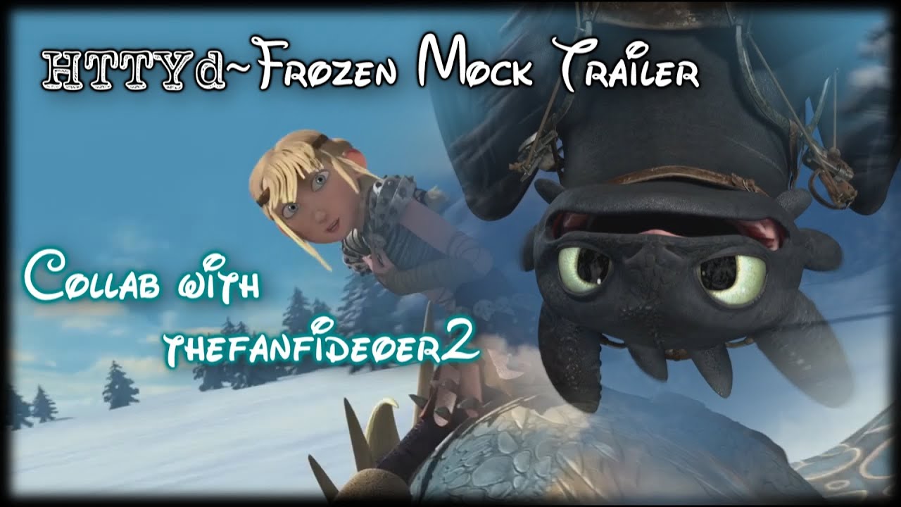 HTTYD~ Frozen Mock Trailer (Cσℓℓαв ωιтн тнєfαиνι∂єσєя2!) - YouTube