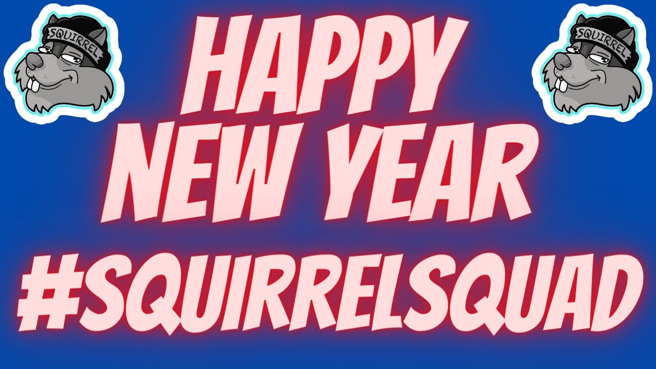 HAPPY NEW YEAR SQUIRREL SQUAD!!!!!! - YouTube
