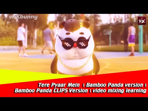 Tere Pyaar Mein  | Bamboo Panda version | Bamboo Panda CLIPS Version | video mixing learning