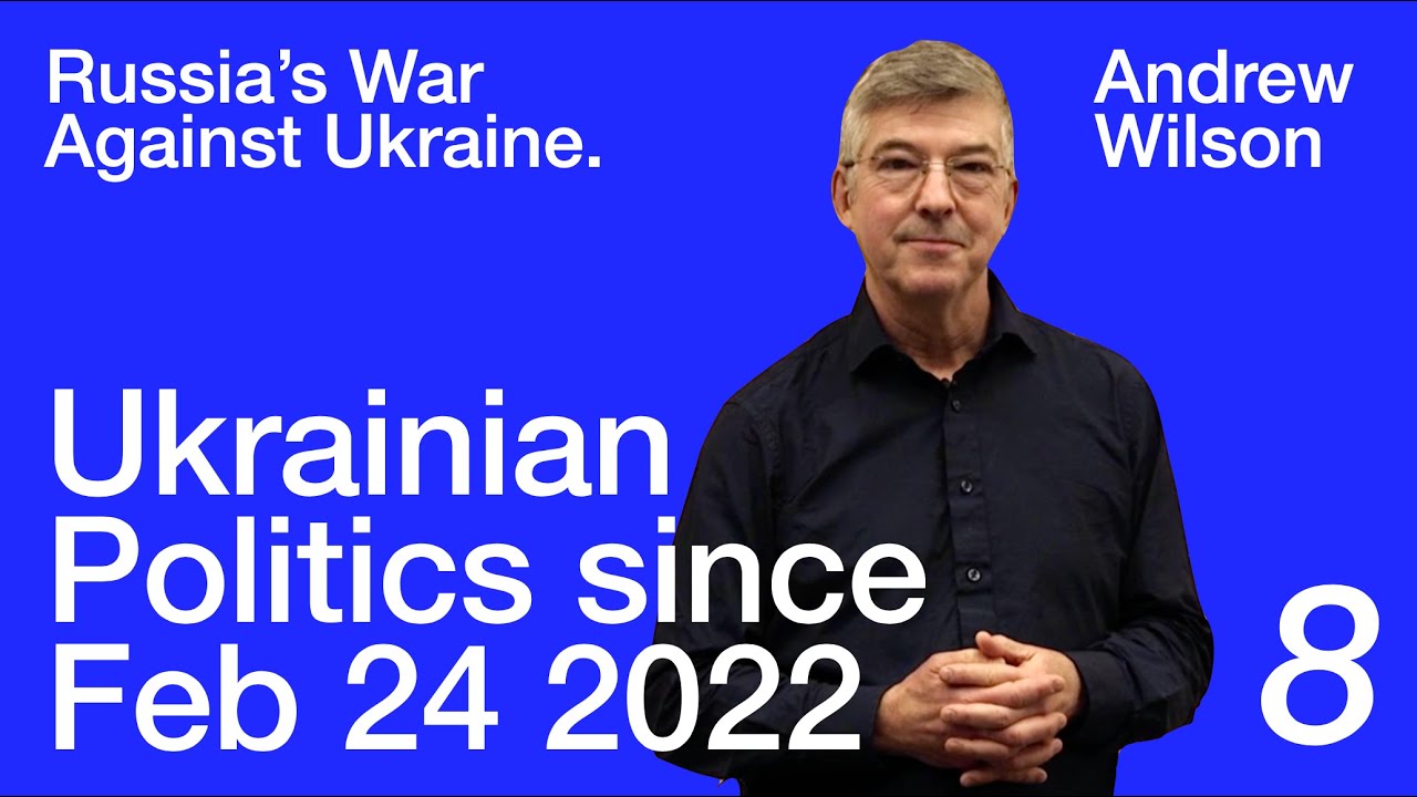 Andrew Wilson: Russia's War Against Ukraine — Lecture 8. Ukrainian ...