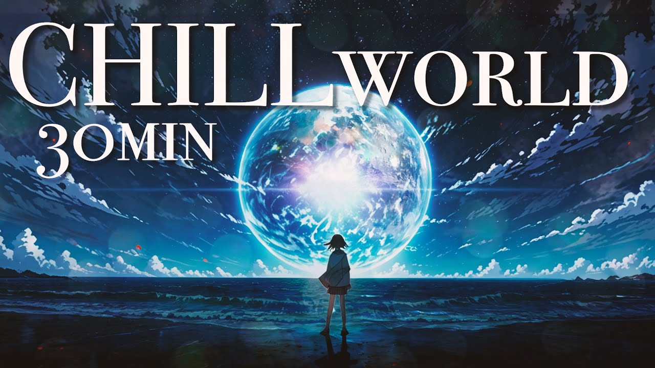 CHILL WORLD 作業BGM｜Relaxing 瞑想/// healing sleep music///30min｜静かな眠り ...