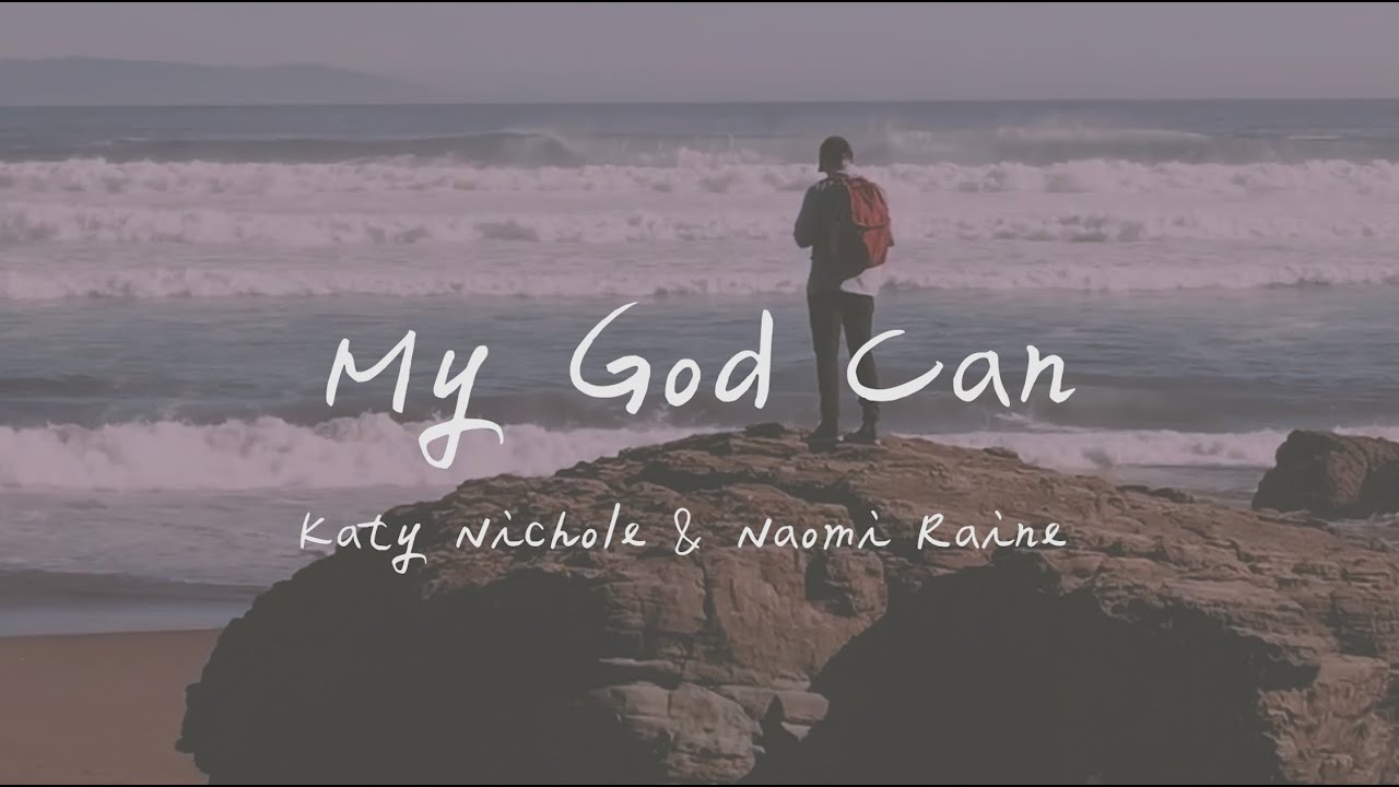 Katy Nichole & Naomi Raine - My God Can 我的上帝絕對能夠（英文詩歌、中文歌詞） - YouTube