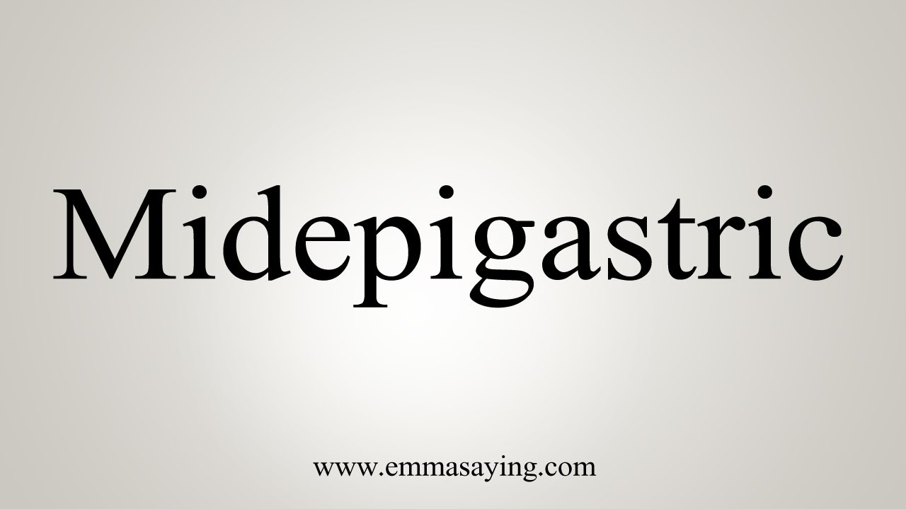 How To Say Midepigastric - YouTube