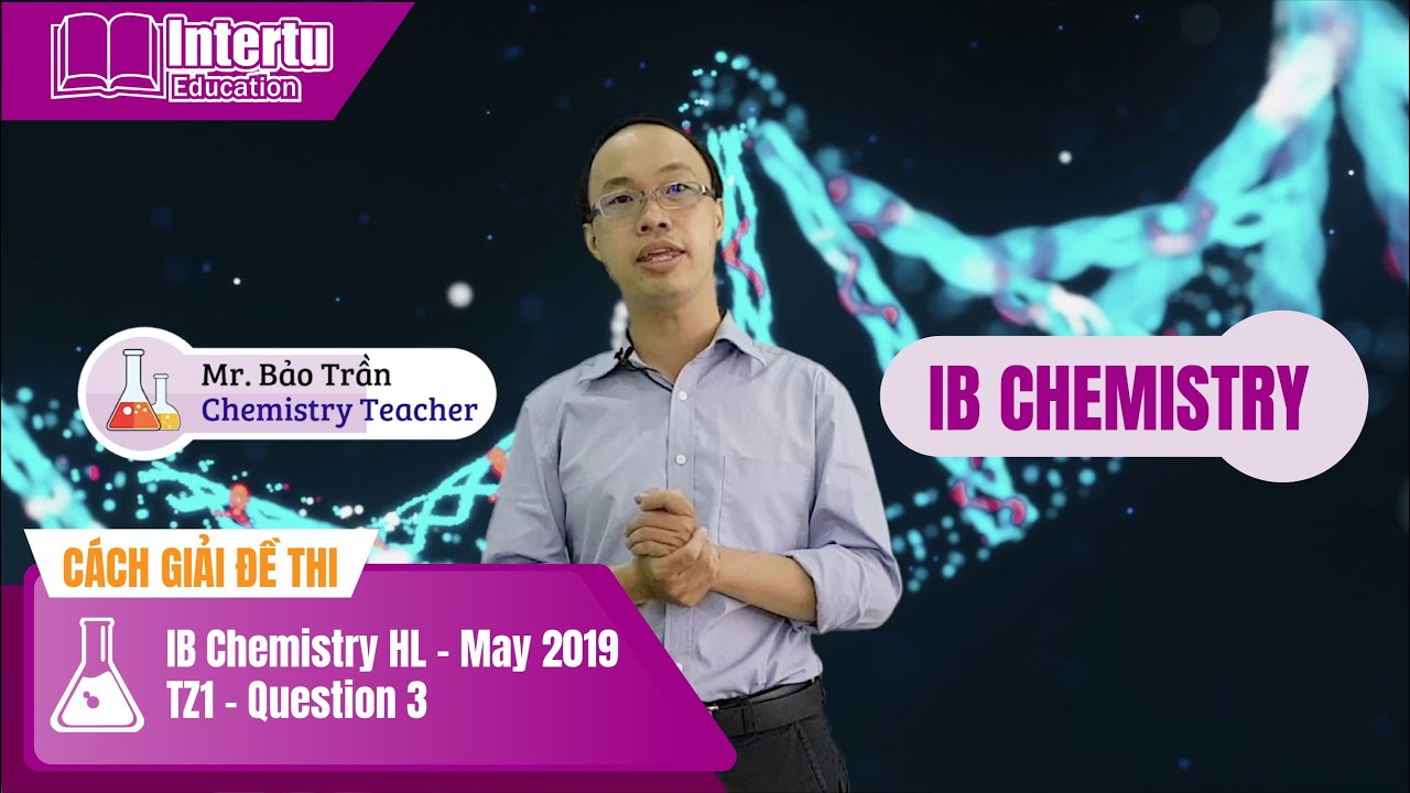 Cách Giải Đề Thi IB Past Paper - IB Chemistry HL: May 2019 - TZ1 ...