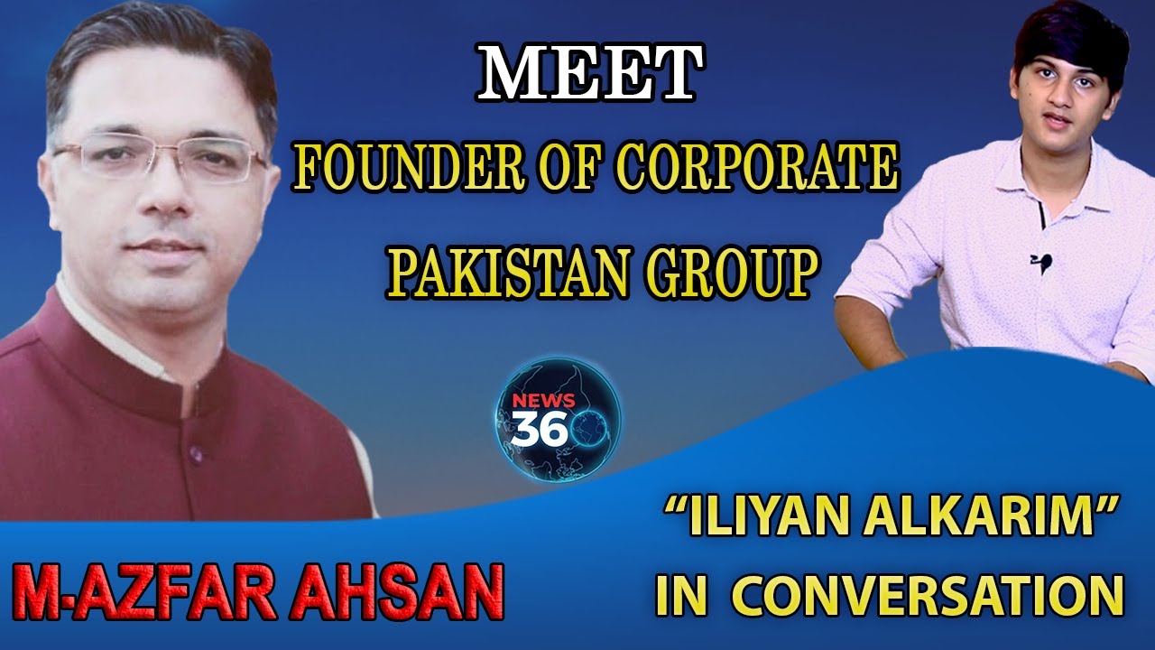 Muhammad Azfar Ahsan, Founder of Corporate Pakistan Group Exclusive Interview with Iliyan ...