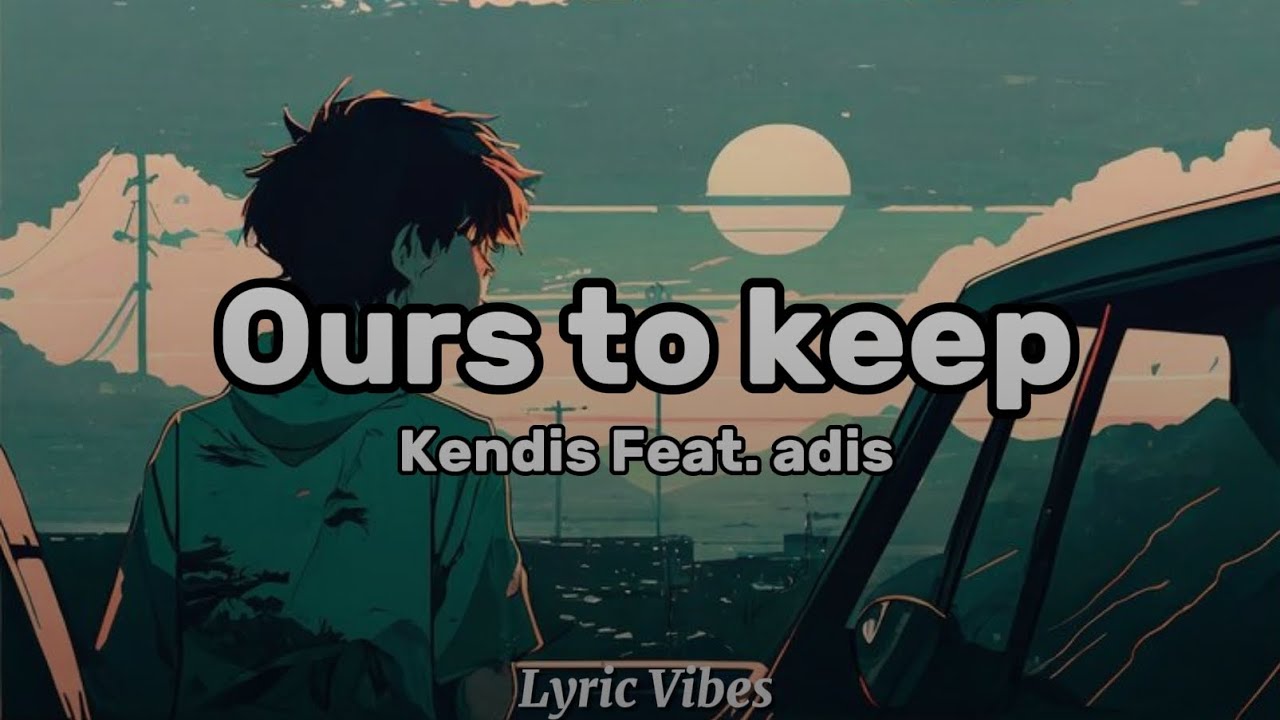 kendis Feat. adis - Ours to keep (Lyrics - YouTube