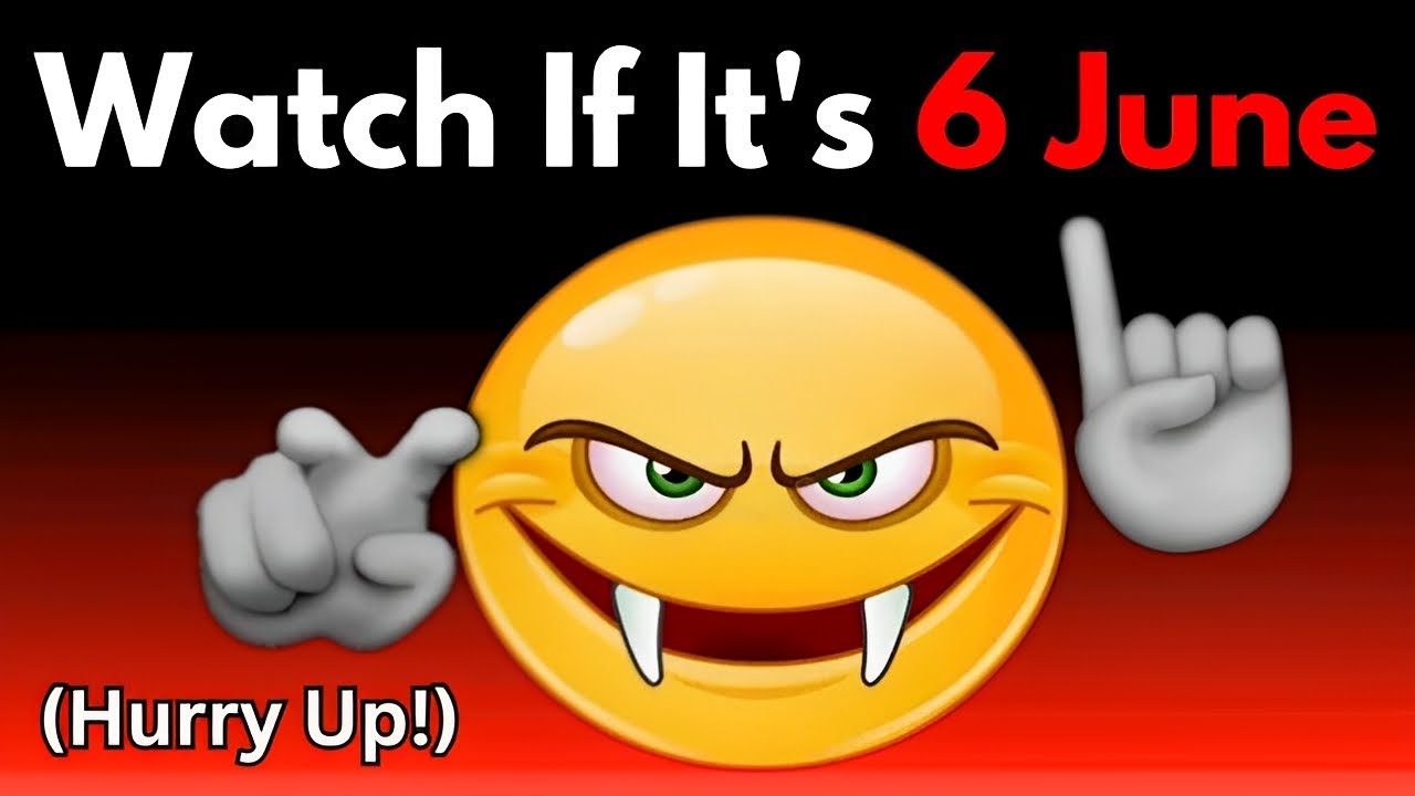 Watch This If It's 6 June...(Hurry Up!) - YouTube