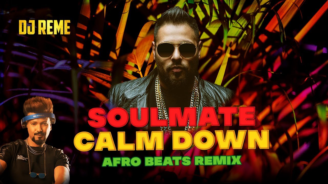 SOULMATE X CALM DOWN X AFRO BEATS REMIX - DJ REME - YouTube