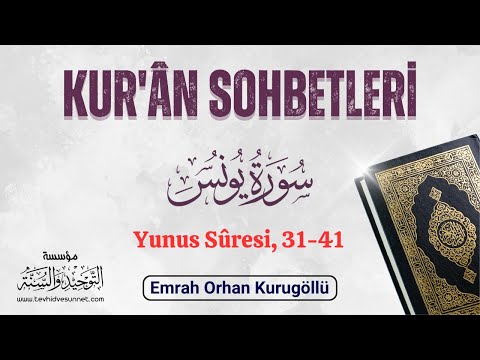 Yunus Sûresi, 31-41 - Emrah Orhan Kurugöllü