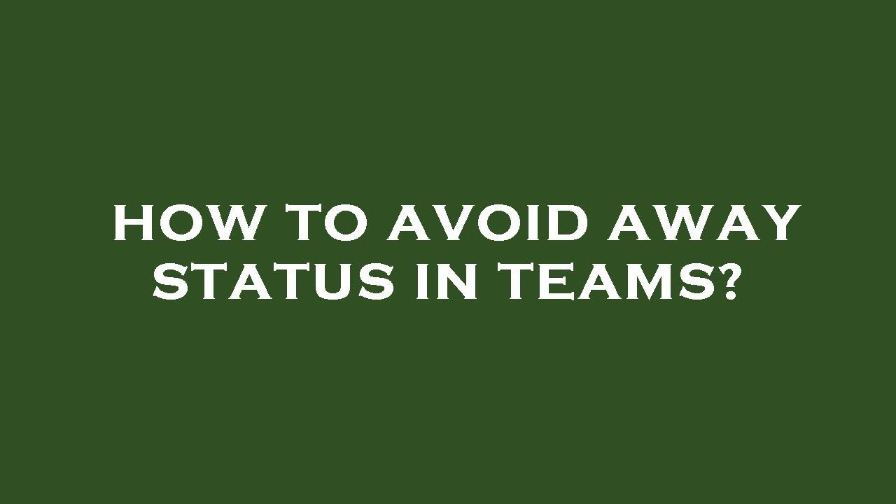 How to avoid away status in teams? - YouTube