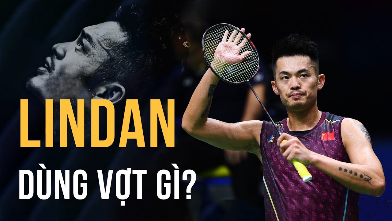 HUYỀN THOẠI VĨ ĐẠI NHẤT làng cầu lông DÙNG VỢT GÌ ???? | Lindan dùng ...