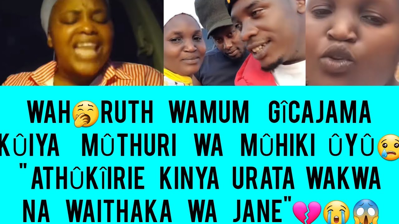 WA😫RUTH WAMUM GÎCAJAMA MBARA KÛIYA MÛTHURI WA MÚHIKI UYU😱ATHÛKÎIRIE KINYA ÛRATA WA WAITHAKA WA ...