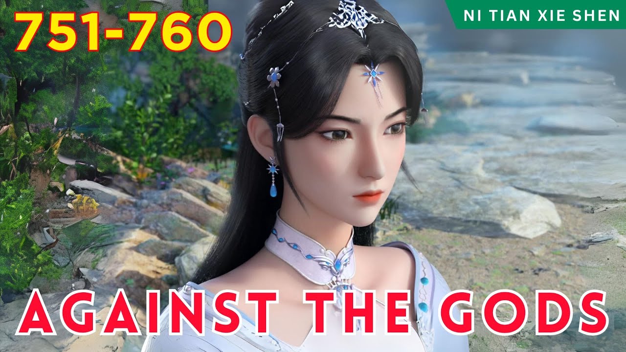 ️AGAINST THE GODS 751 - 760🔥 Alur Cerita Donghua Ni Tian Xie Shen versi ...
