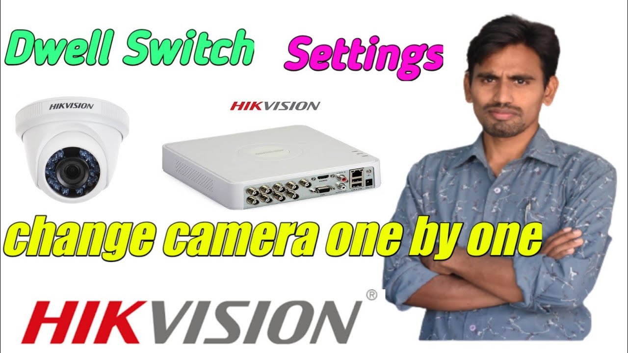 Hikvision Camera Dwell Switch One by One change!Hikvision Camera Switch ...