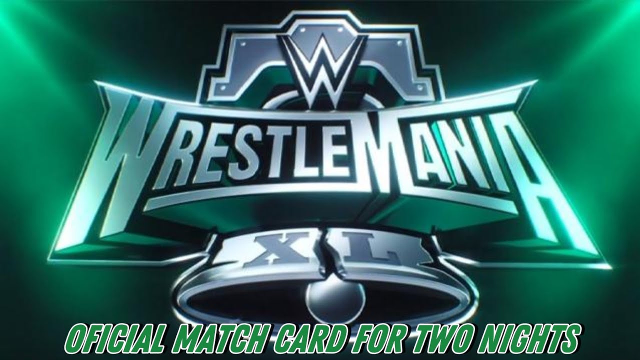 WWE Wrestlemania 40 Oficial Match Card Of the 2 nights Saturday and ...