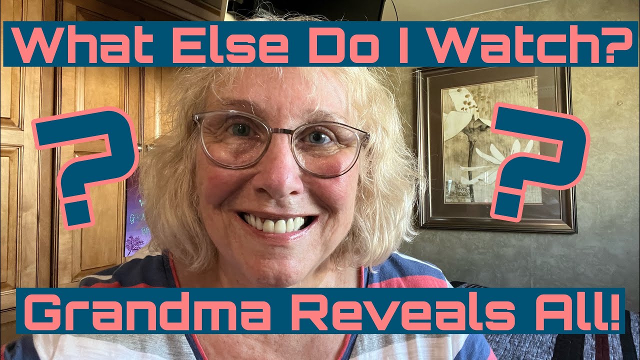 WHAT ELSE DO I WATCH ON TV? Grandma reveals all! - YouTube
