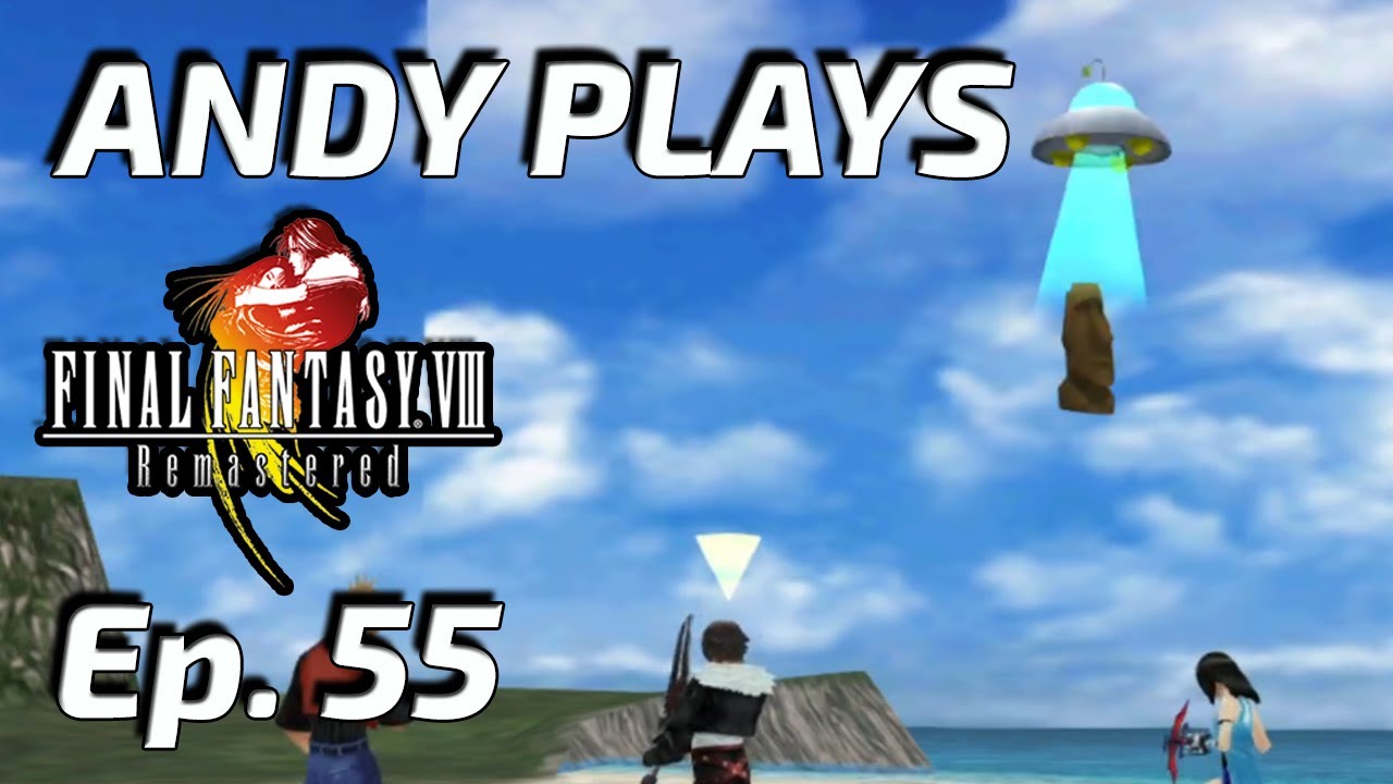 Andy Plays Final Fantasy VIII Remastered - Episode 55 -- UFO and Pupu ...