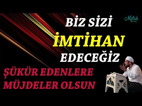 BİZ SİZİ İMTİHAN EDECEĞİZ, ŞÜKÜR EDENLERE MÜJDELER OLSUN - Ali Gümüş