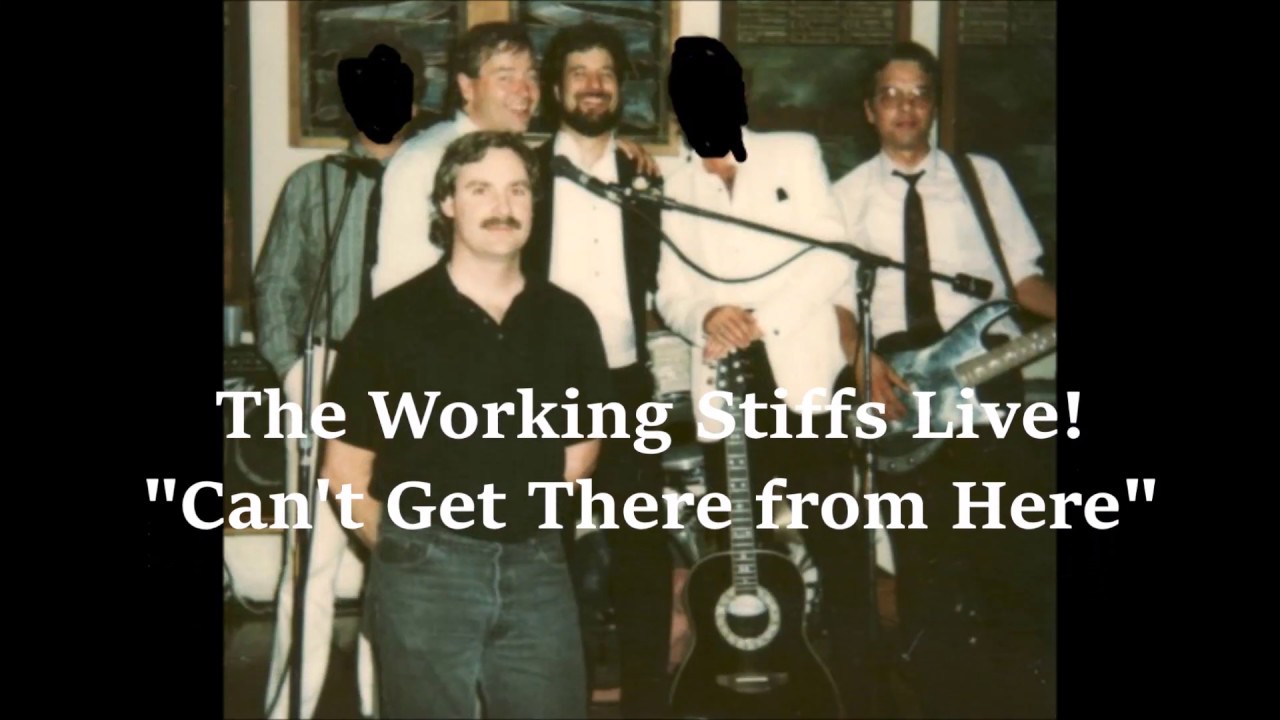 The Working Stiffs Live!: "Can't Get There From Here" - YouTube Music