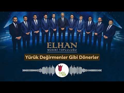 ELHAN Mûsiki Topluluğu - Yürük Değirmenler Gibi Dönerler