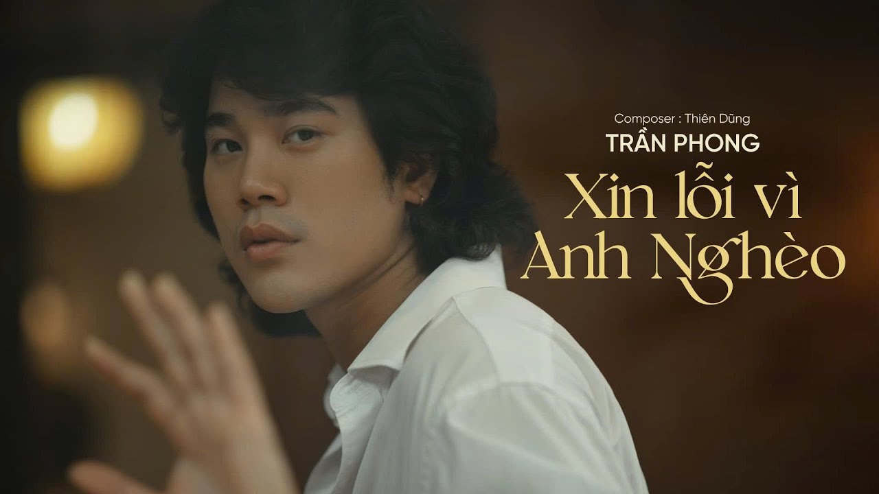 XIN LỖI VÌ ANH NGHÈO - TRẦN PHONG X THIÊN DŨNG - OST: XIN LỖI VÌ ANH ...