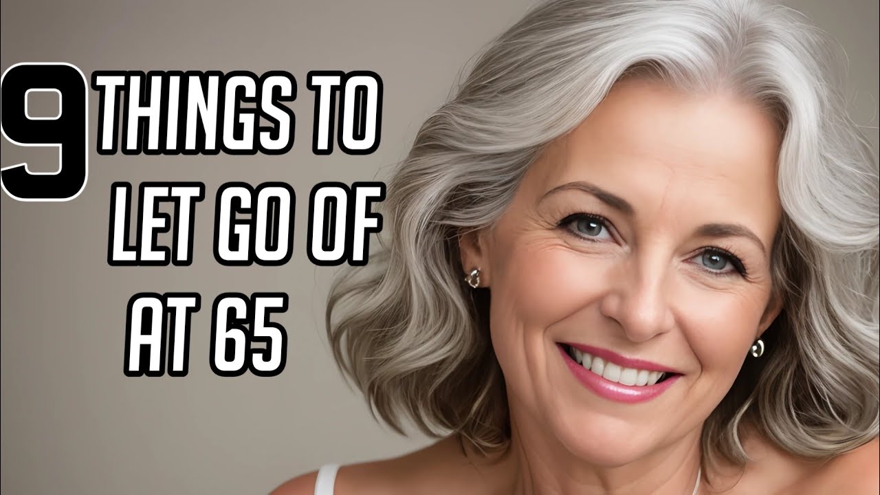 9 Things to Let Go After 65 for a Happier, More Fulfilling Life - YouTube