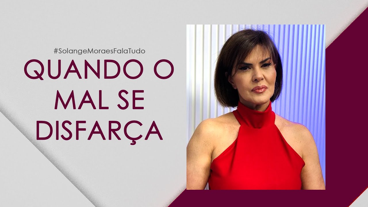 Quando o mal se disfarça? | Solange Moraes fala tudo - YouTube