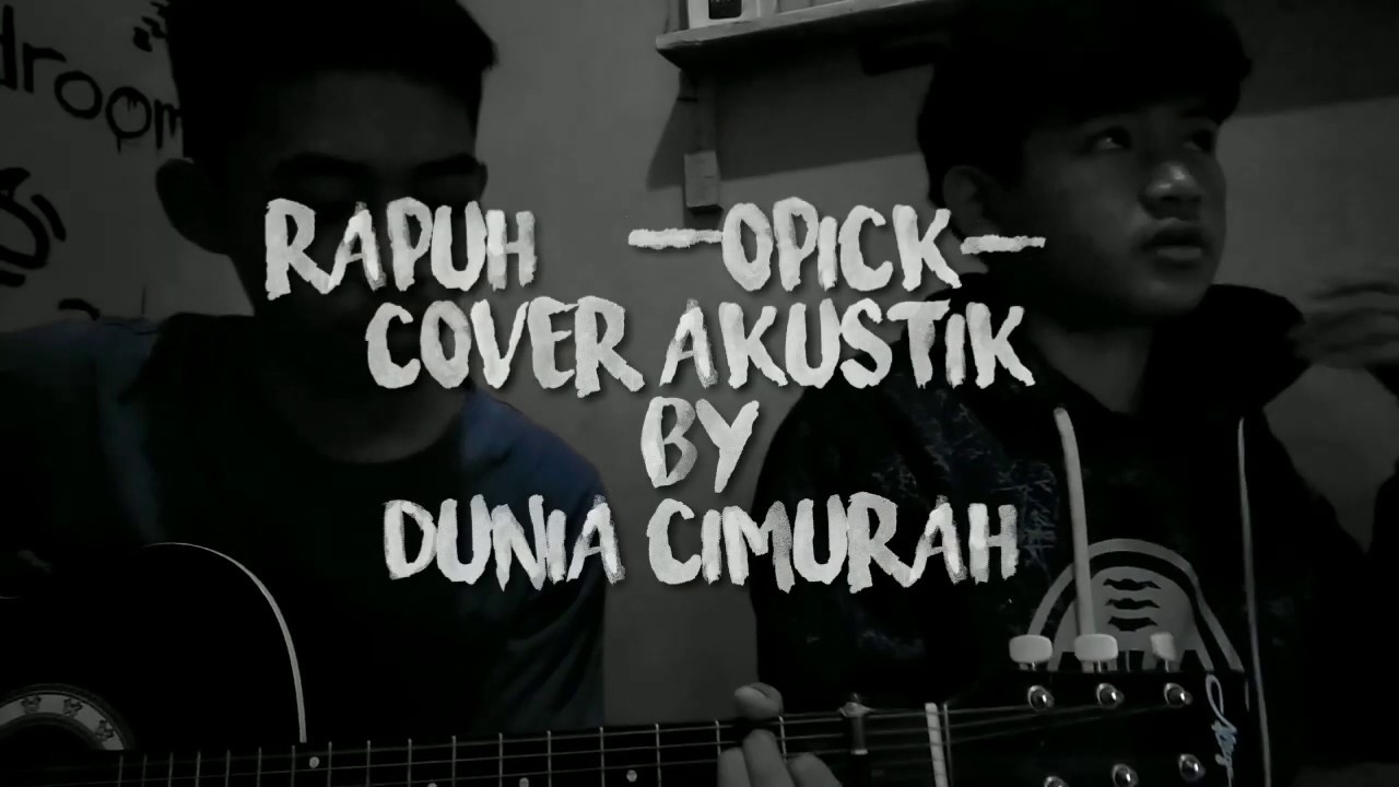 RAPUH (OPICK) COVER AKUSTIK BY DUNIA CIMURAH - YouTube