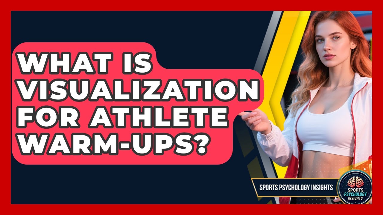 What Is Visualization For Athlete Warm-ups? - Sport Psychology Insights ...