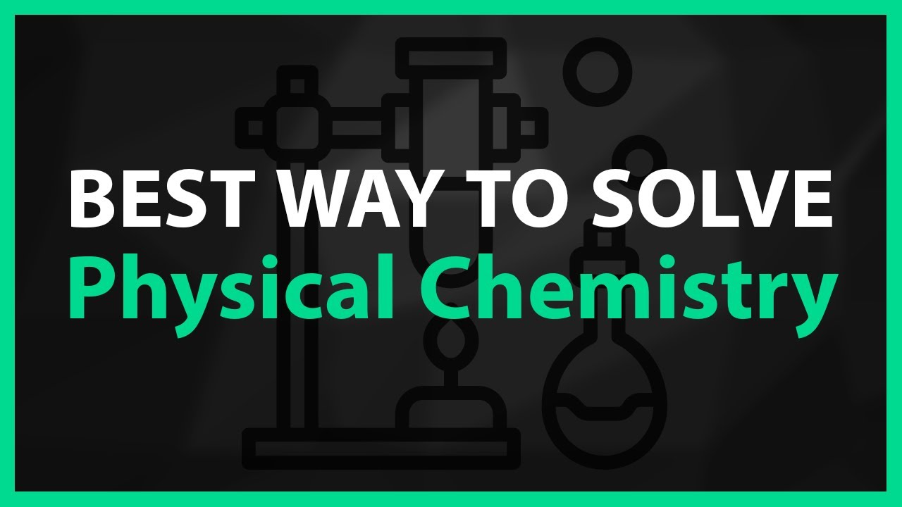 Best Way to Solve Physical Chemistry Problems - YouTube